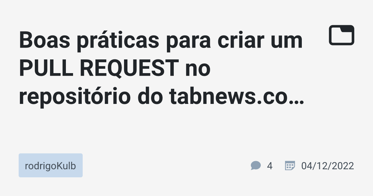 Boas práticas para criar um PULL REQUEST no repositório do tabnews.com.br · rodrigoKulb · TabNews
