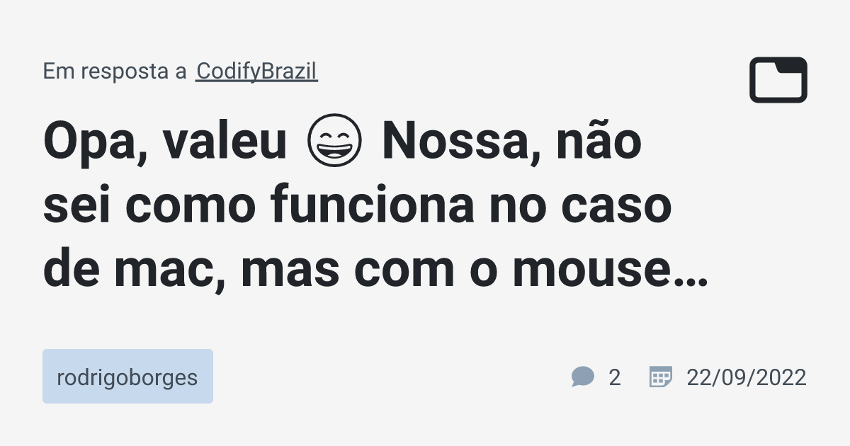 Opa, valeu 😄 Nossa, não sei como funciona no caso de mac, mas com o mouse não f · rodrigoborges ...