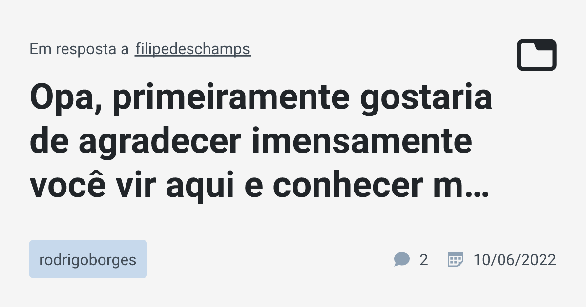 Opa, primeiramente gostaria de agradecer imensamente você vir aqui e conhecer me · rodrigoborges ...