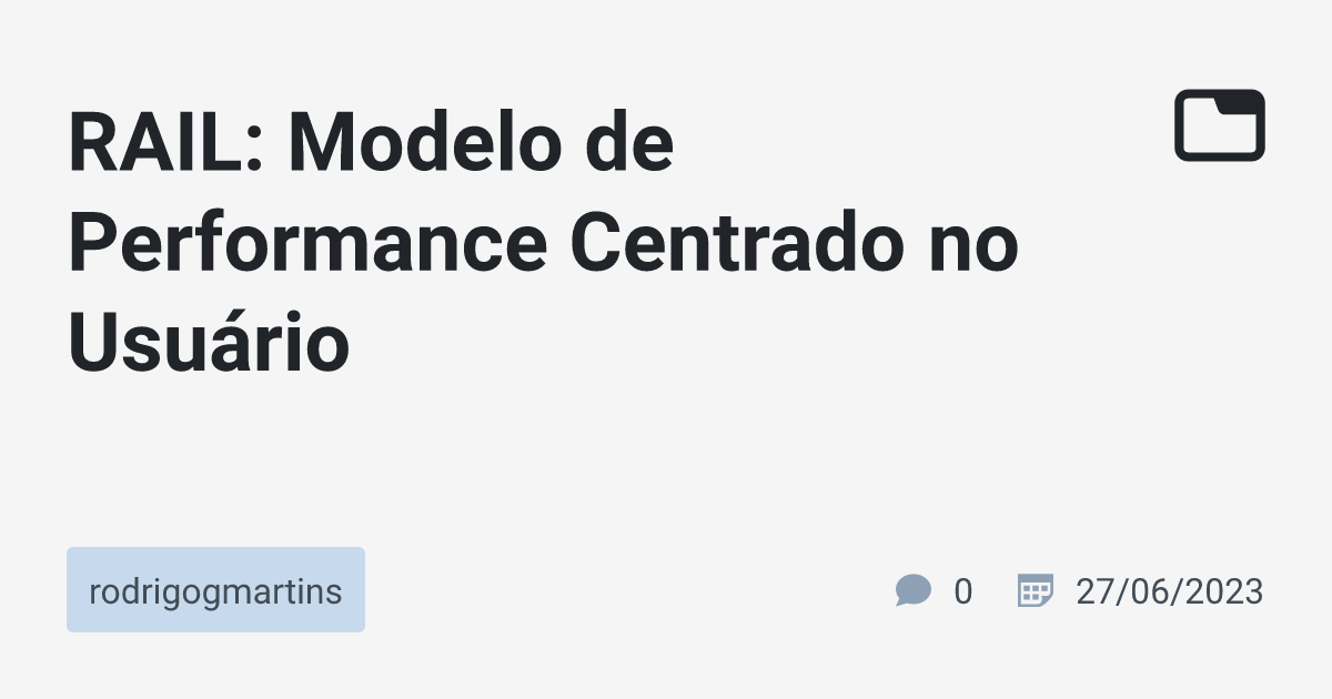 RAIL: Modelo de Performance Centrado no Usuário · rodrigogmartins · TabNews