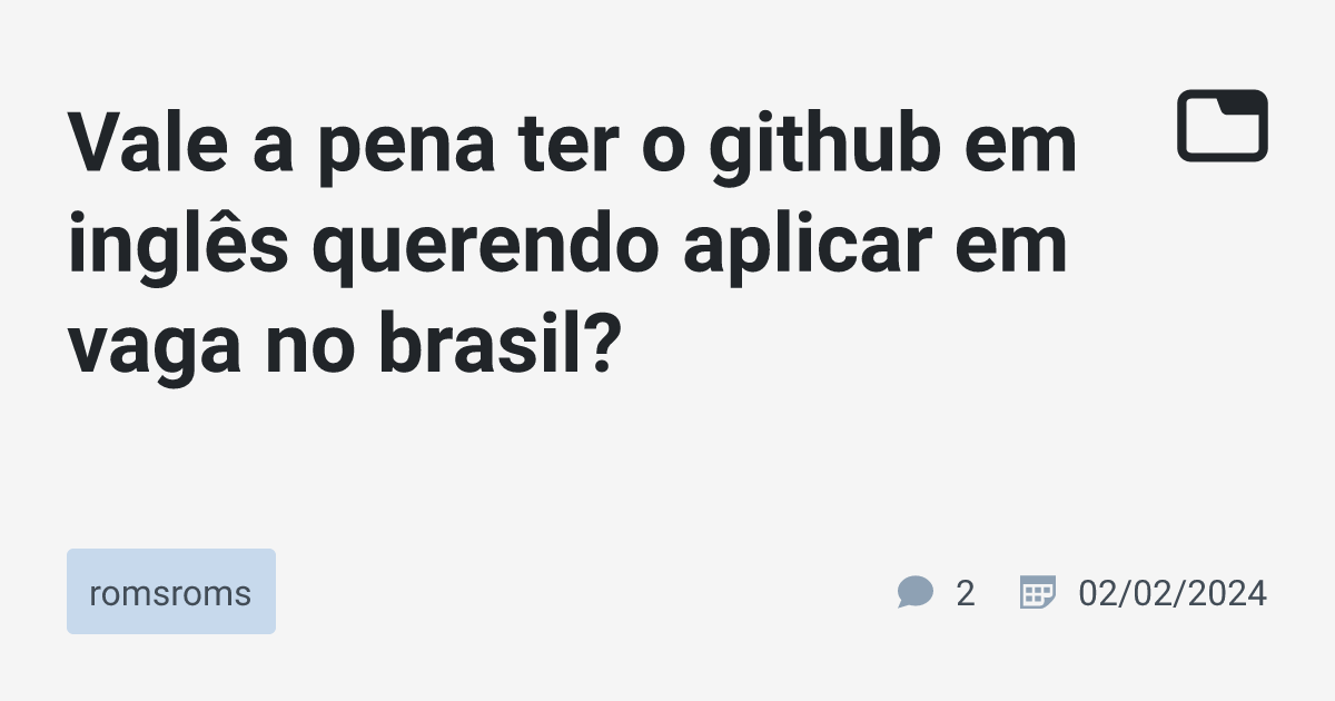 Vale a pena ter o github em inglês querendo aplicar em vaga no brasil? · romsroms · TabNews