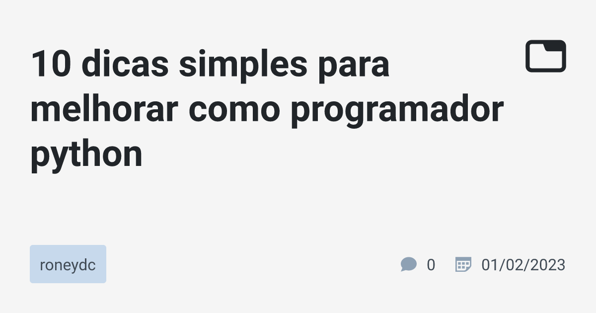 10 dicas simples para melhorar como programador python · roneydc · TabNews