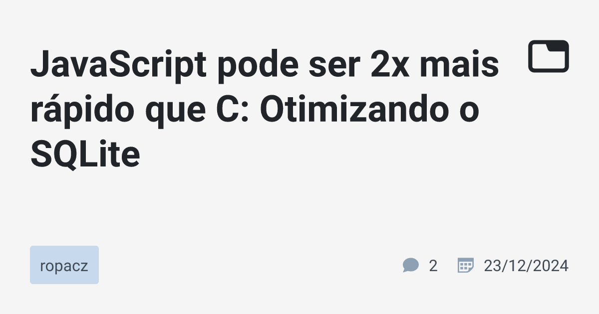 JavaScript pode ser 2x mais rápido que C: Otimizando o SQLite · ropacz · TabNews