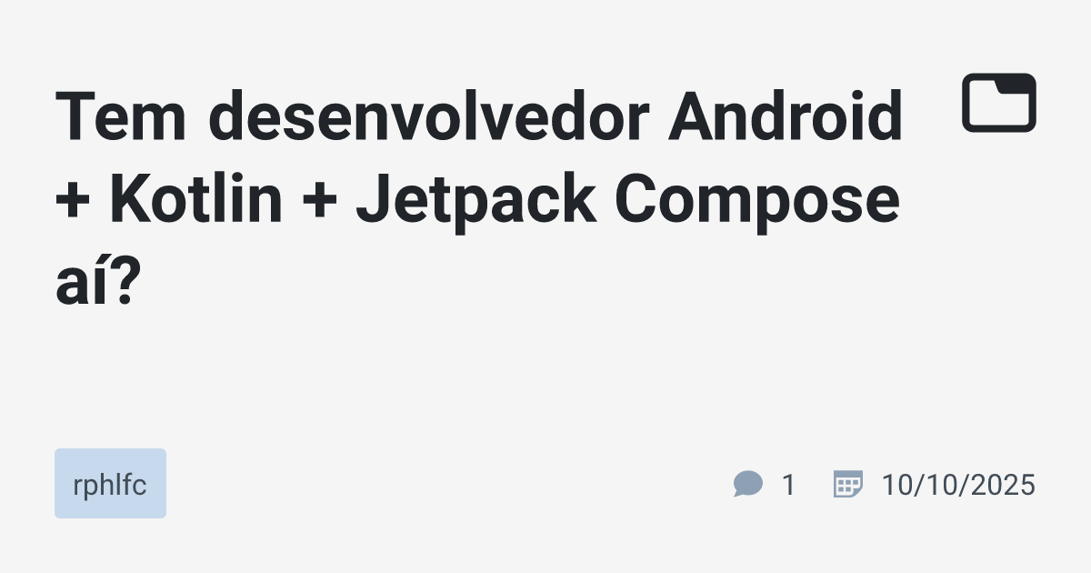 Tem desenvolvedor Android + Kotlin + Jetpack Compose aí? · rphlfc · TabNews