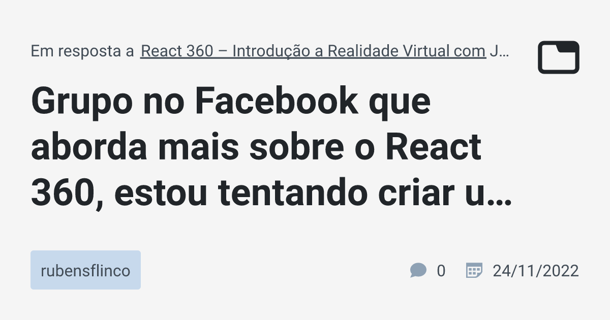 Grupo no Facebook que aborda mais sobre o React 360, estou tentando criar uma... · rubensflinco ...