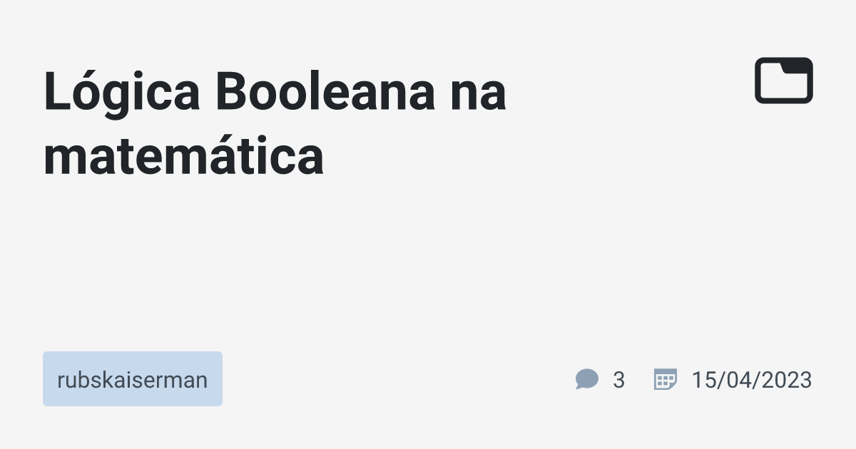 Lógica Booleana na matemática · rubskaiserman · TabNews