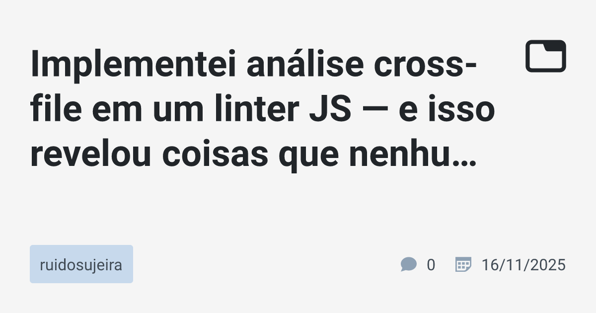 Implementei análise cross-file em um linter JS — e isso revelou coisas ...