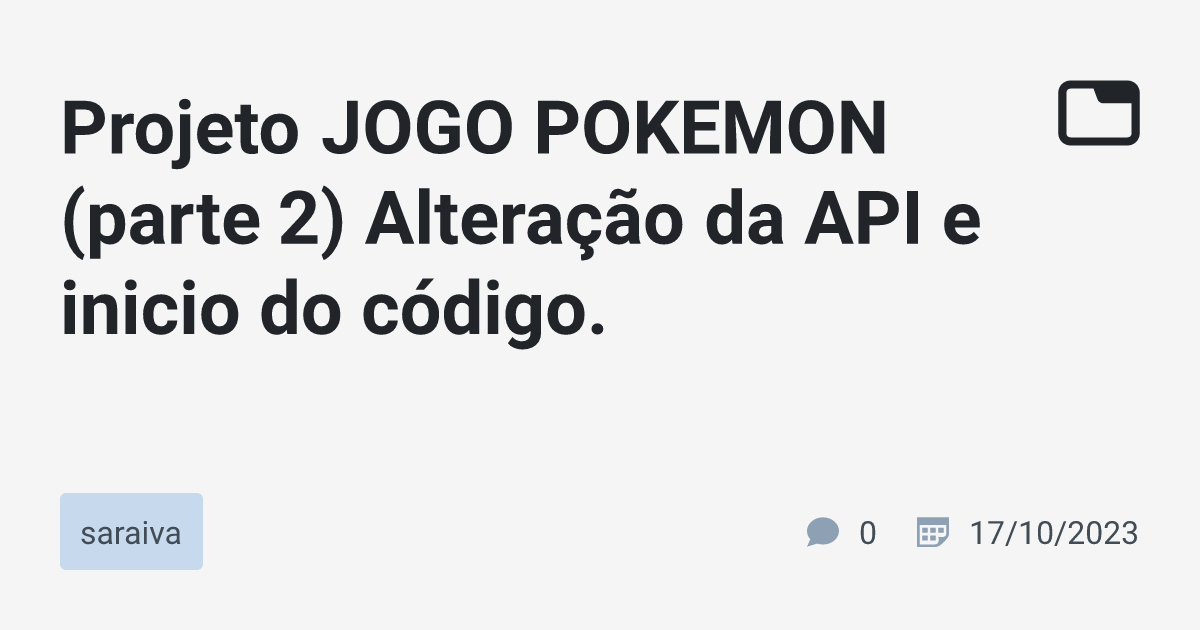 Projeto JOGO POKEMON (parte 2) Alteração da API e inicio do código ...