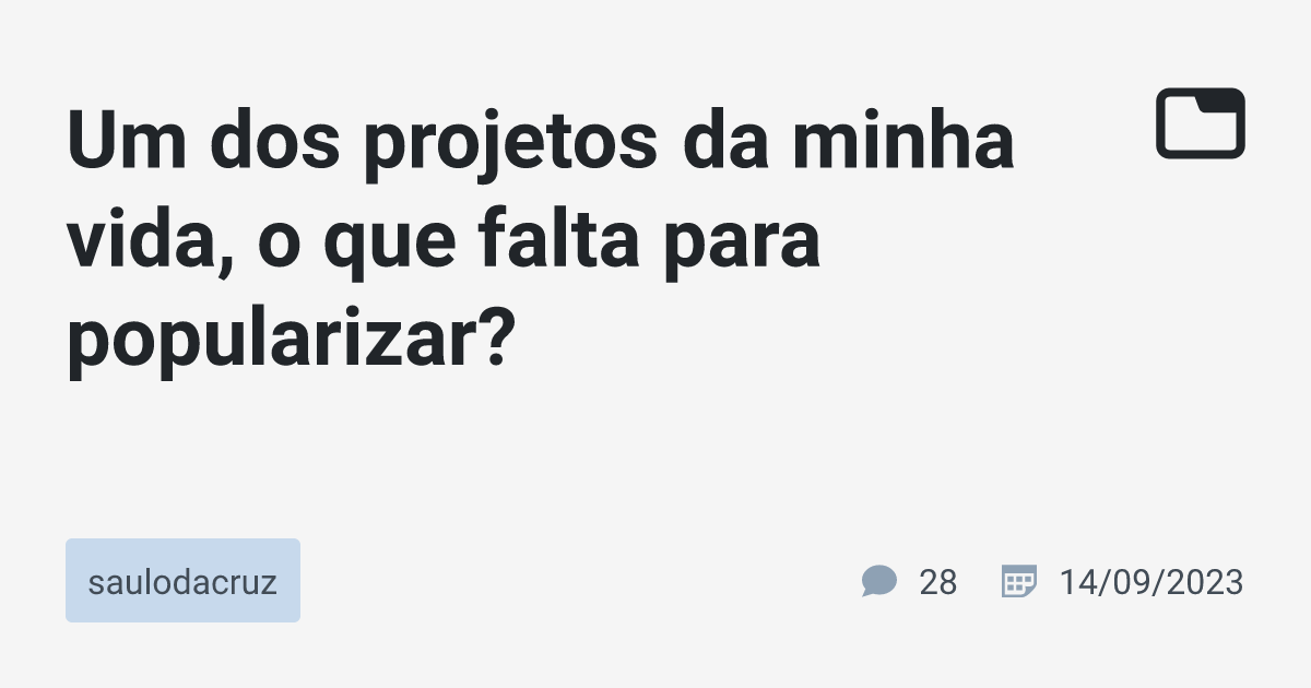 Um dos projetos da minha vida, o que falta para popularizar ...