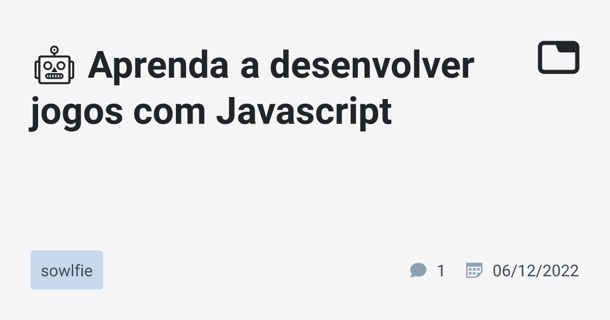 🤖 Aprenda a desenvolver jogos com Javascript · sowlfie · TabNews 🤖 Aprenda a desenvolver jogos com Javascript · sowlfie · TabNews