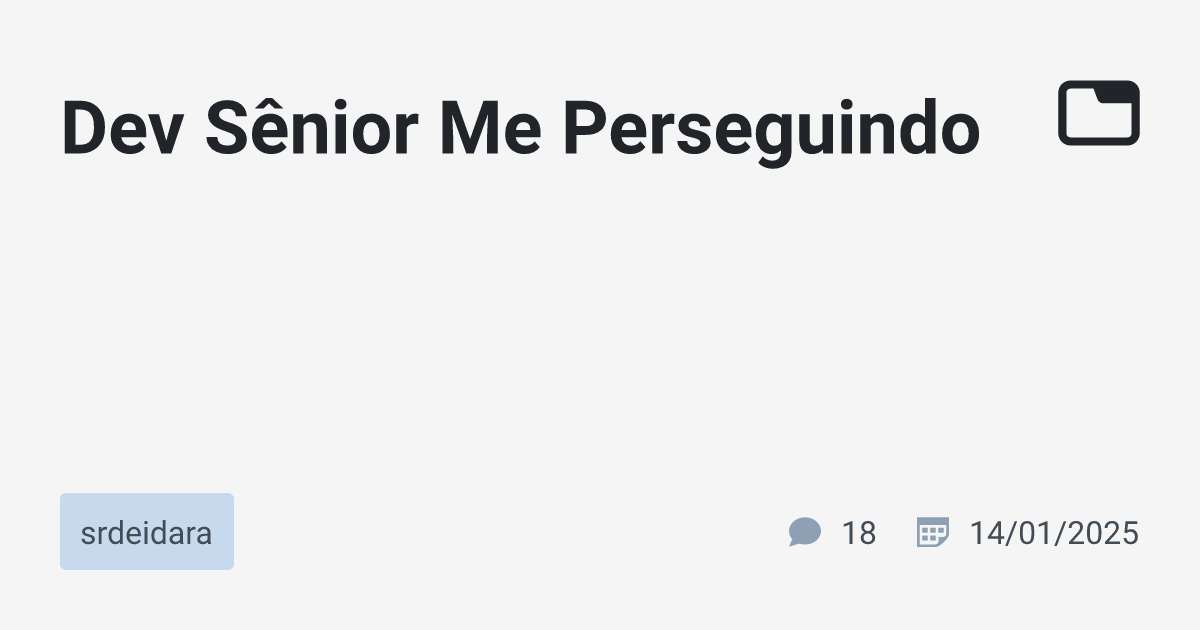 Dev Sênior Me Perseguindo · srdeidara · TabNews