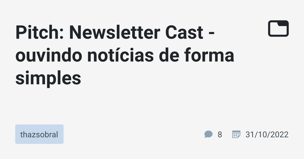 Pitch: Newsletter Cast - ouvindo notícias de forma simples · thazsobral ...
