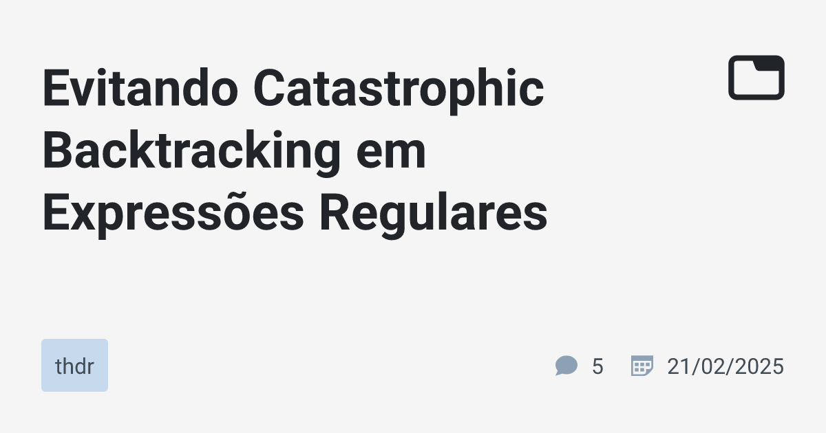 Evitando Catastrophic Backtracking em Expressões Regulares · thdr · TabNews