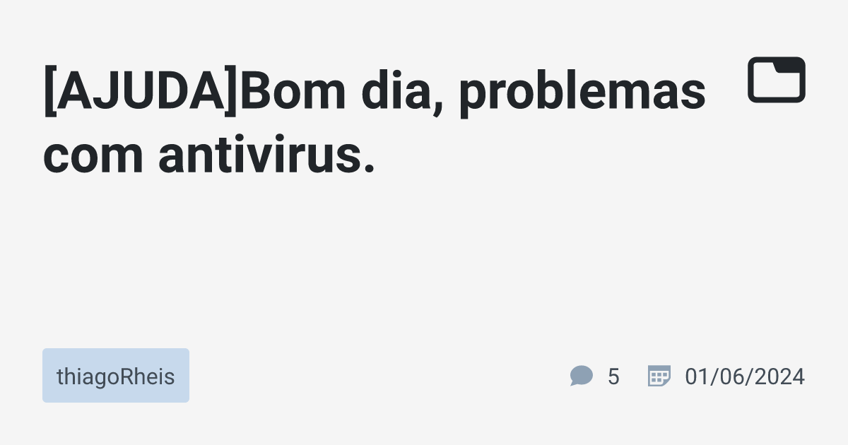 [AJUDA]Bom dia, problemas com antivirus. · thiagoRheis · TabNews