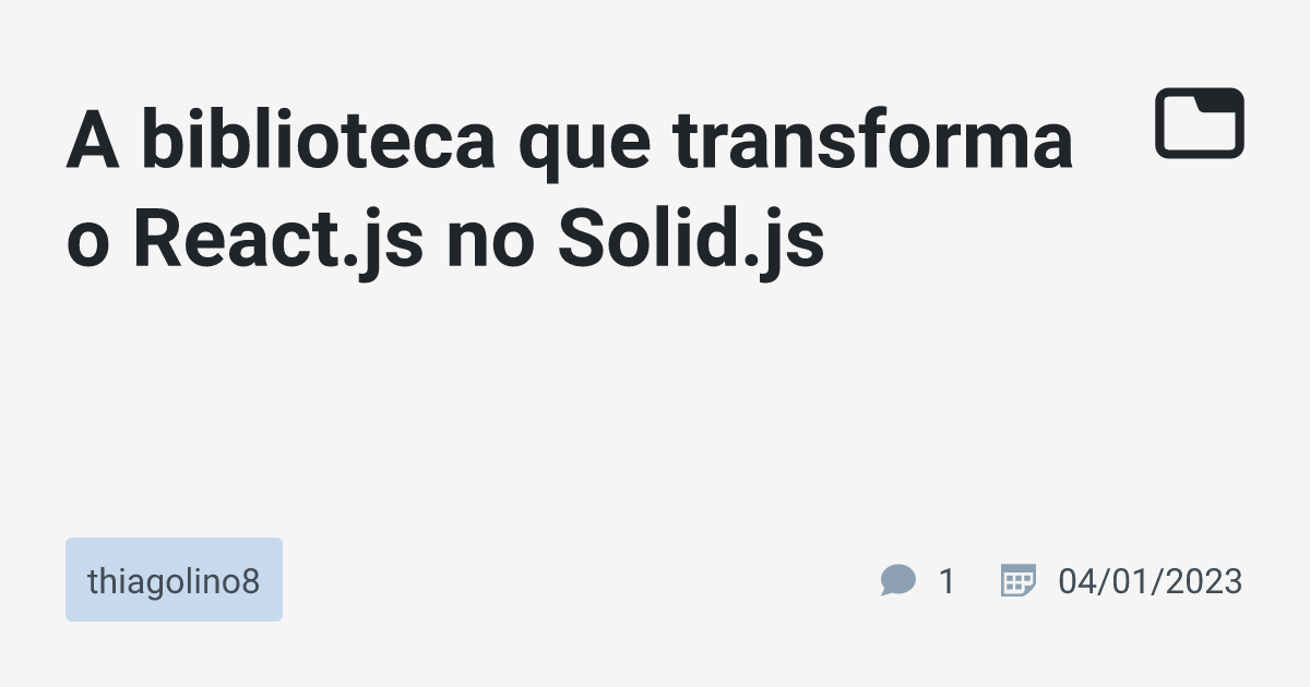 A biblioteca que transforma o React.js no Solid.js · thiagolino8 · TabNews