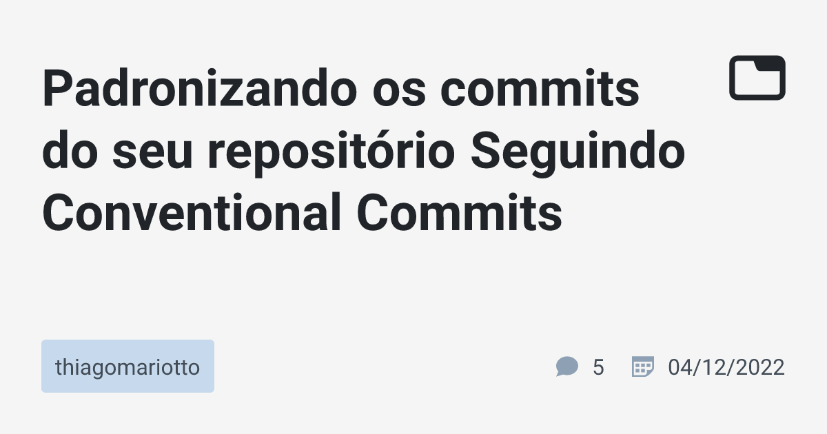 Padronizando os commits do seu repositório Seguindo Conventional Commits · thiagomariotto · TabNews