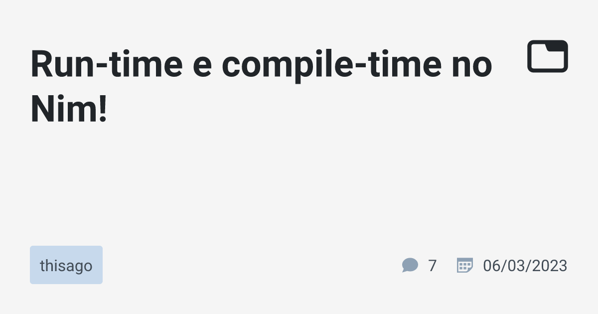 Run-time e compile-time no Nim! · thisago · TabNews