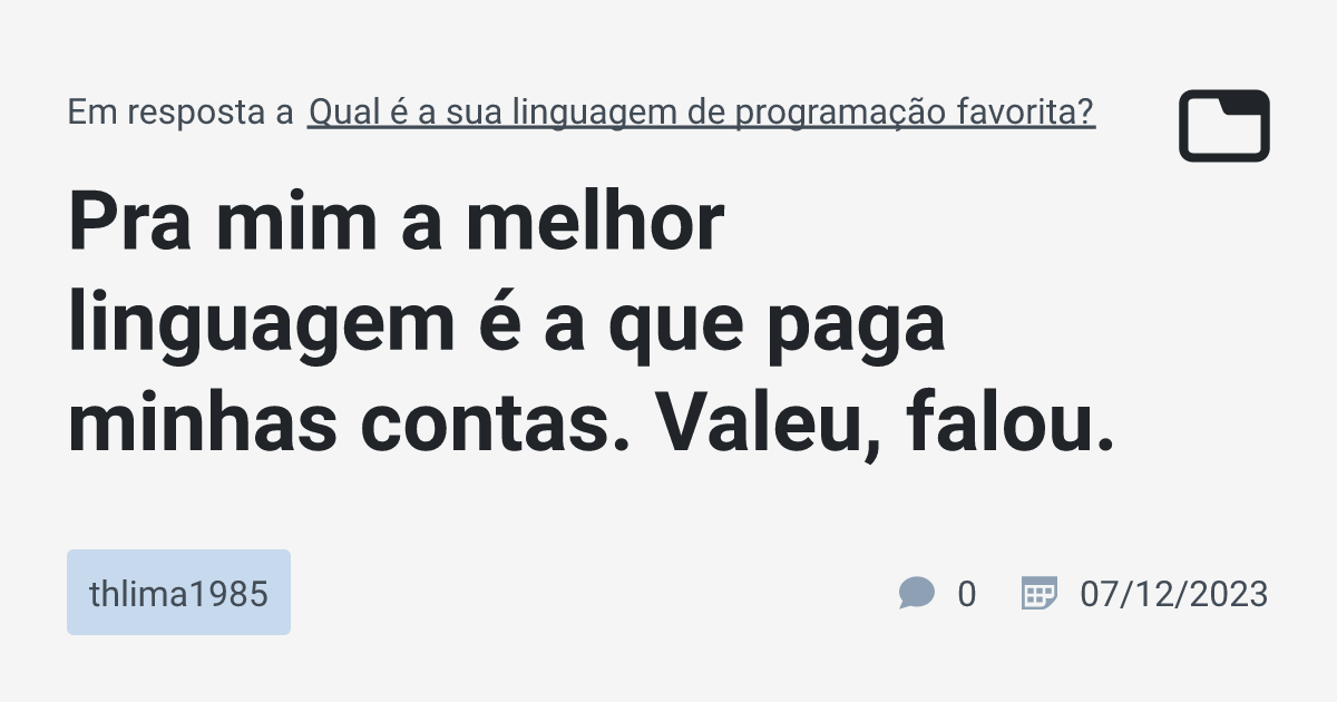 Pra mim a melhor linguagem é a que paga minhas contas. Valeu, falou ...