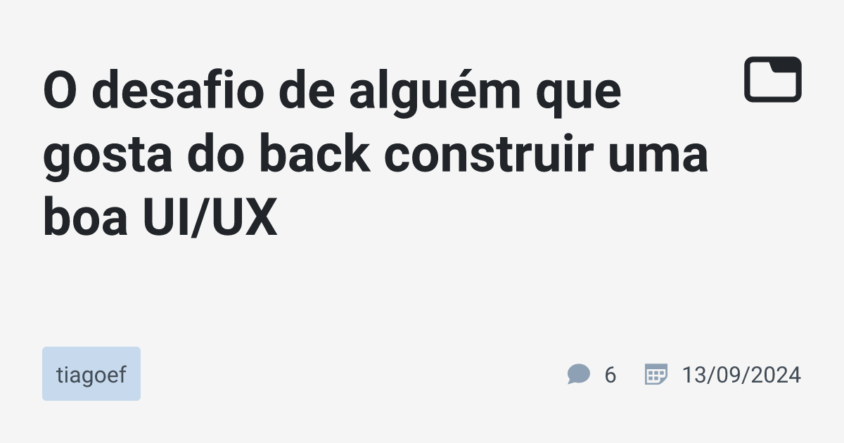 O desafio de alguém que gosta do back construir uma boa UI/UX · tiagoef ...