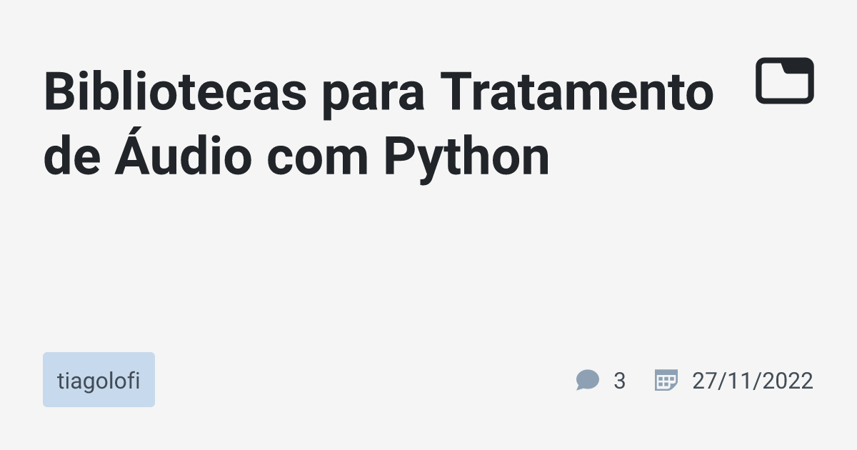 Bibliotecas para Tratamento de Áudio com Python · tiagolofi · TabNews