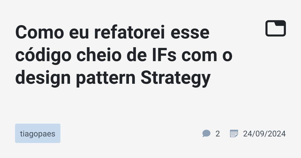 Como eu refatorei esse código cheio de IFs com o design pattern Strategy · tiagopaes · TabNews