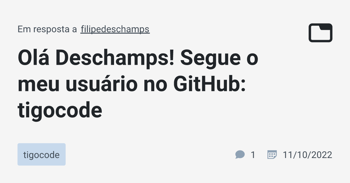 Olá Deschamps! Segue o meu usuário no GitHub: tigocode · tigocode · TabNews