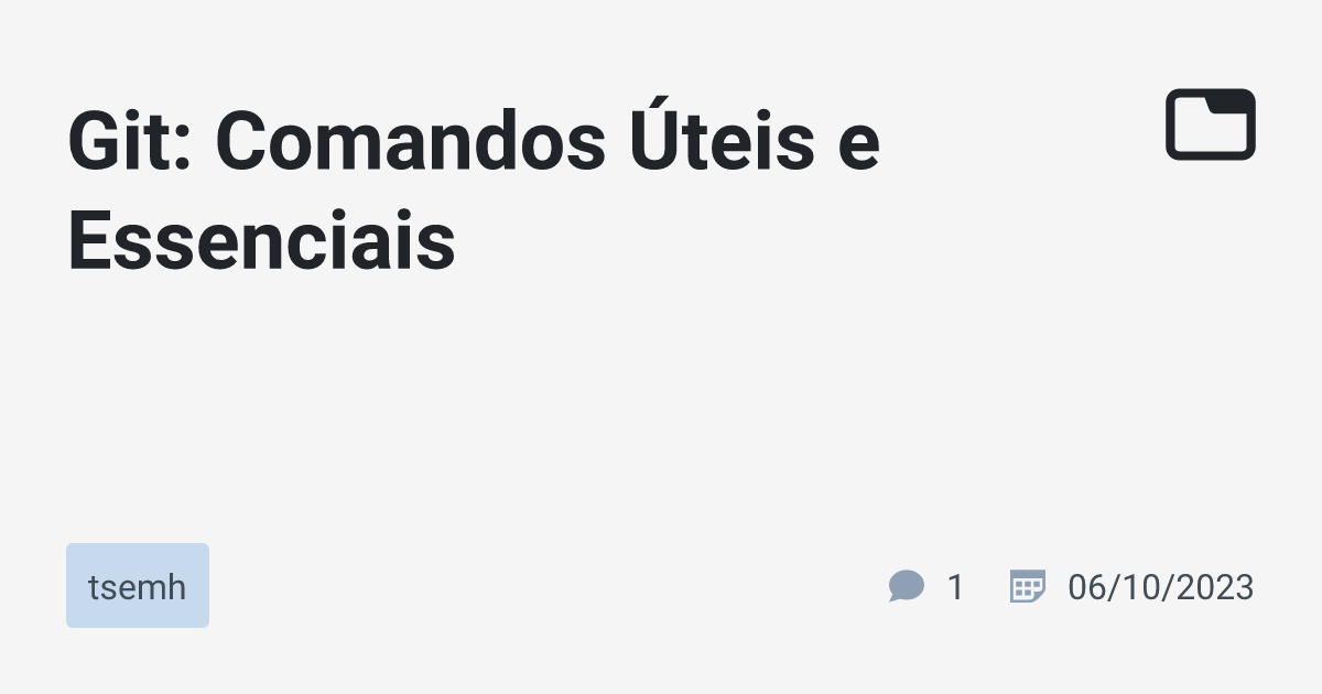 Git: Comandos Úteis e Essenciais · tsemh · TabNews