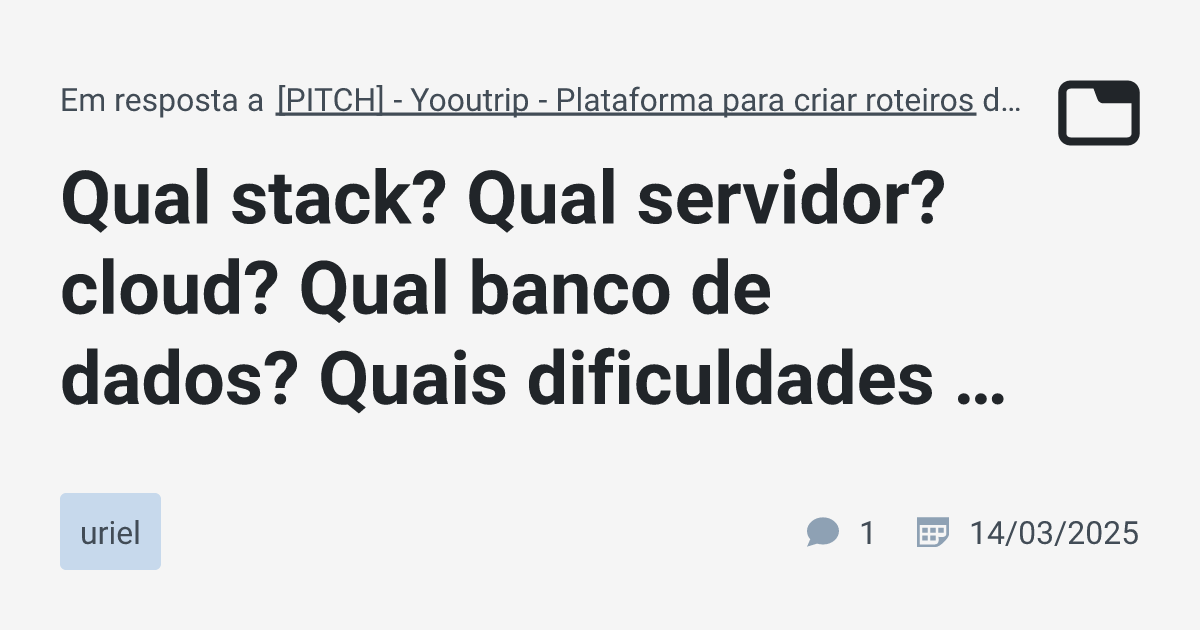 Qual stack? Qual servidor? cloud? Qual banco de dados? Quais dificuldades tev... · uriel · TabNews