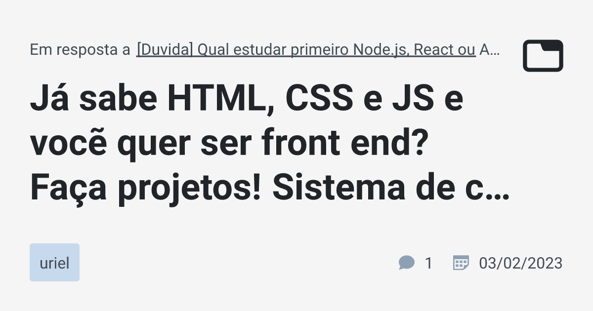 Já sabe HTML, CSS e JS e vocẽ quer ser front end? Faça projetos ...