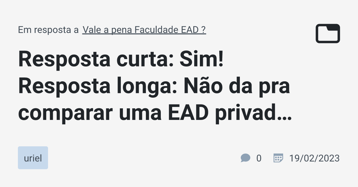 Resposta curta: Sim! Resposta longa: Não da pra comparar uma EAD ...