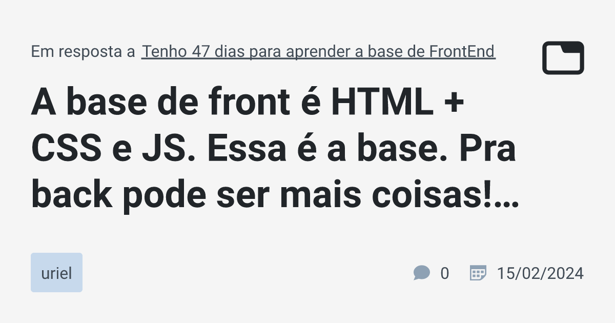 A base de front é HTML + CSS e JS. Essa é a base. Pra back pode ser ...