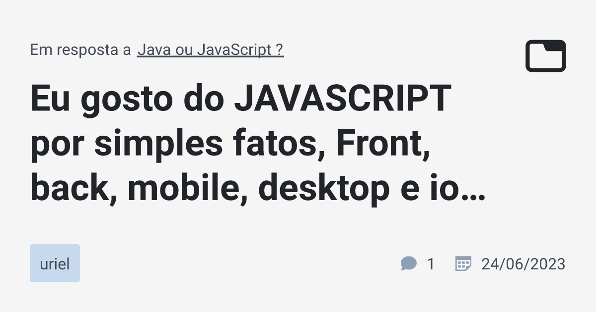 Eu gosto do JAVASCRIPT por simples fatos, Front, back, mobile, desktop ...
