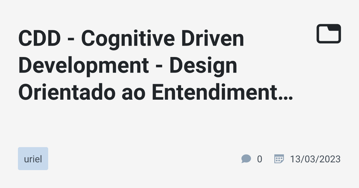 CDD - Cognitive Driven Development - Design Orientado ao Entendimento - Uma forma de programar ...