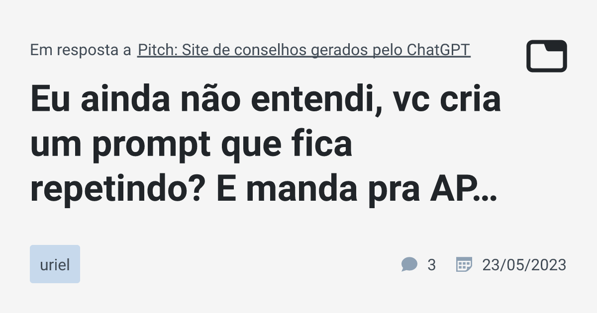 Eu ainda não entendi, vc cria um prompt que fica repetindo? E manda pra API?... · uriel · TabNews