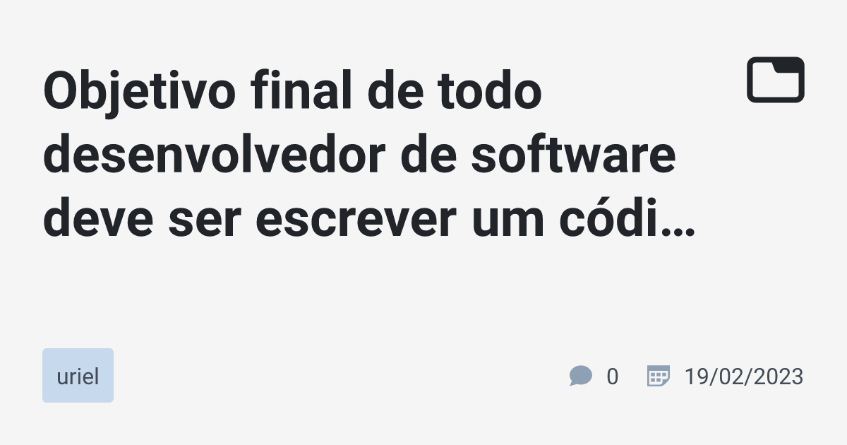 Objetivo final de todo desenvolvedor de software deve ser escrever um ... Objetivo final de todo desenvolvedor de software deve ser escrever um ...