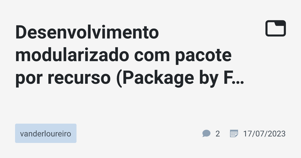 Desenvolvimento modularizado com pacote por recurso (Package by Feature ...