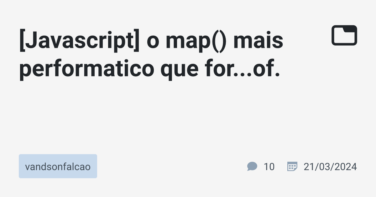[Javascript] o map() mais performatico que for...of. · vandsonfalcao ...