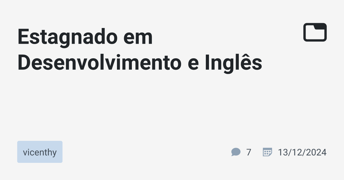 Estagnado em Desenvolvimento e Inglês · vicenthy · TabNews