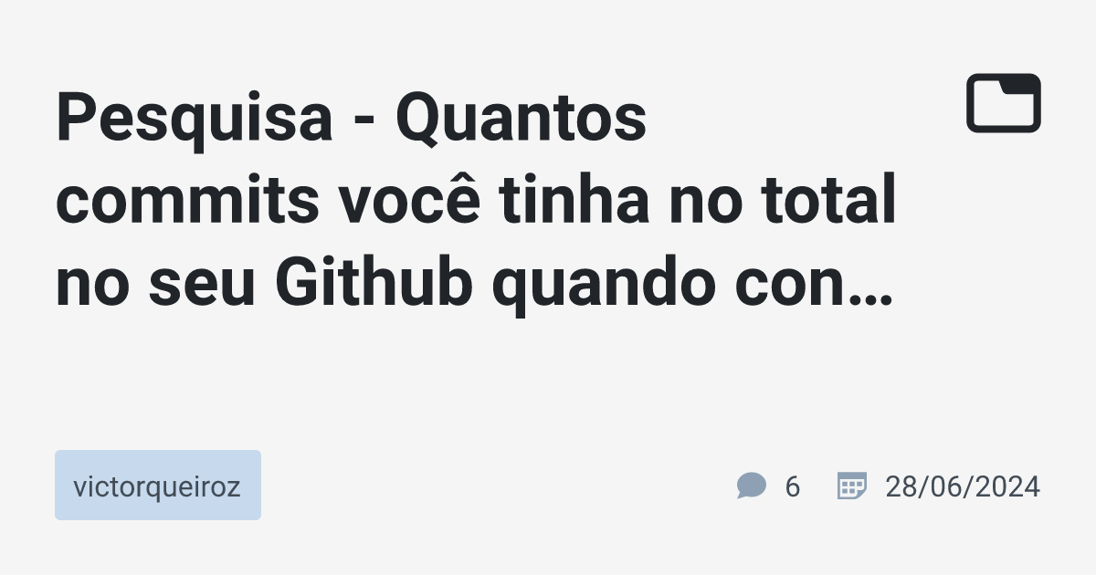 Pesquisa - Quantos commits você tinha no total no seu Github quando conseguiu sua primeira vaga ...