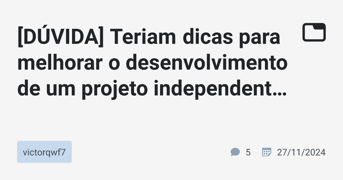 [DÚVIDA] Teriam dicas para melhorar o desenvolvimento de um projeto ...