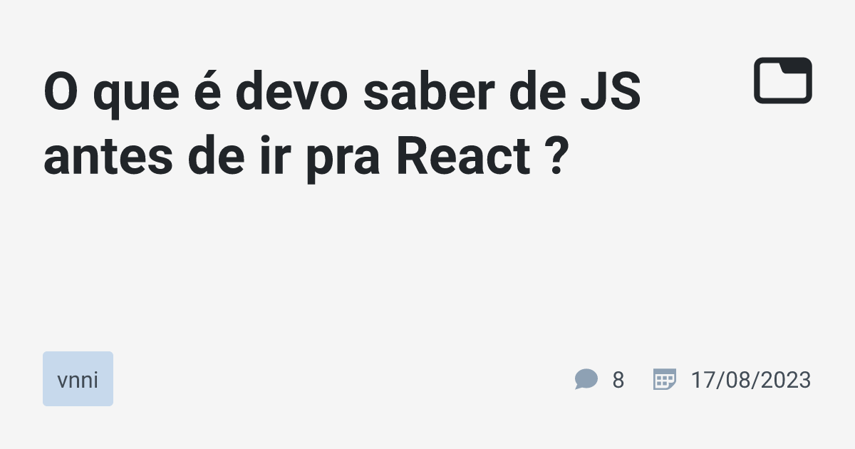 O que é devo saber de JS antes de ir pra React ? · vnni · TabNews