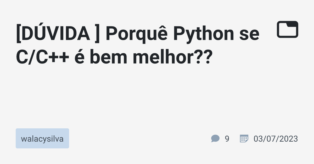 [DÚVIDA ] Porquê Python se C/C++ é bem melhor?? · walacysilva · TabNews