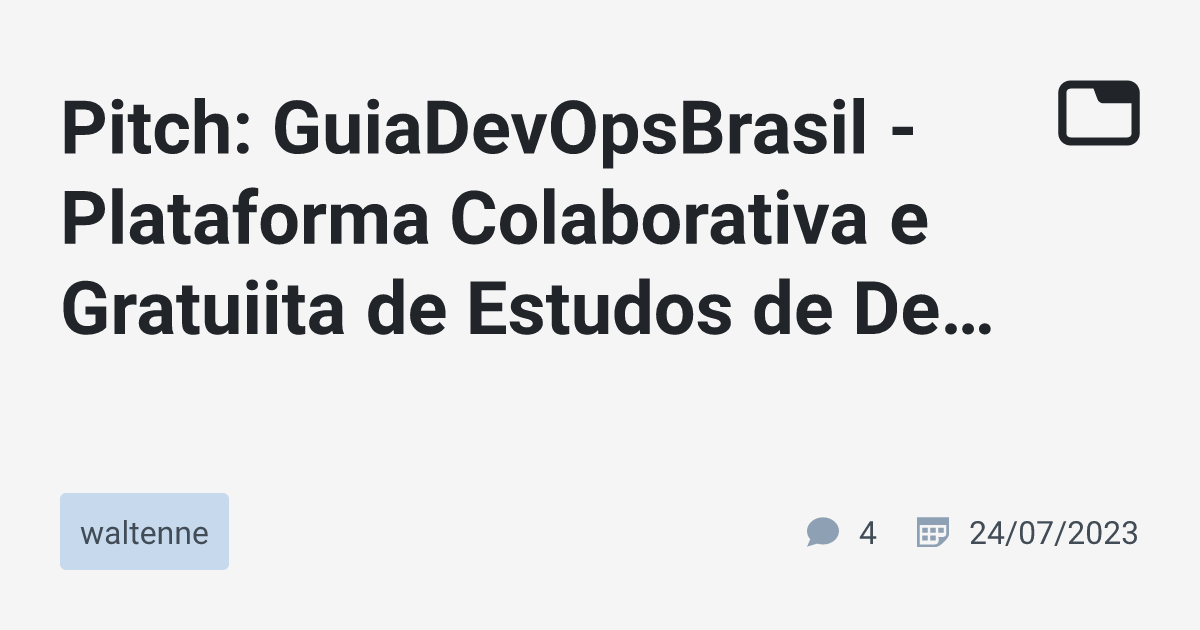 Pitch: GuiaDevOpsBrasil - Plataforma Colaborativa e Gratuiita de Estudos de DevOps · waltenne ...