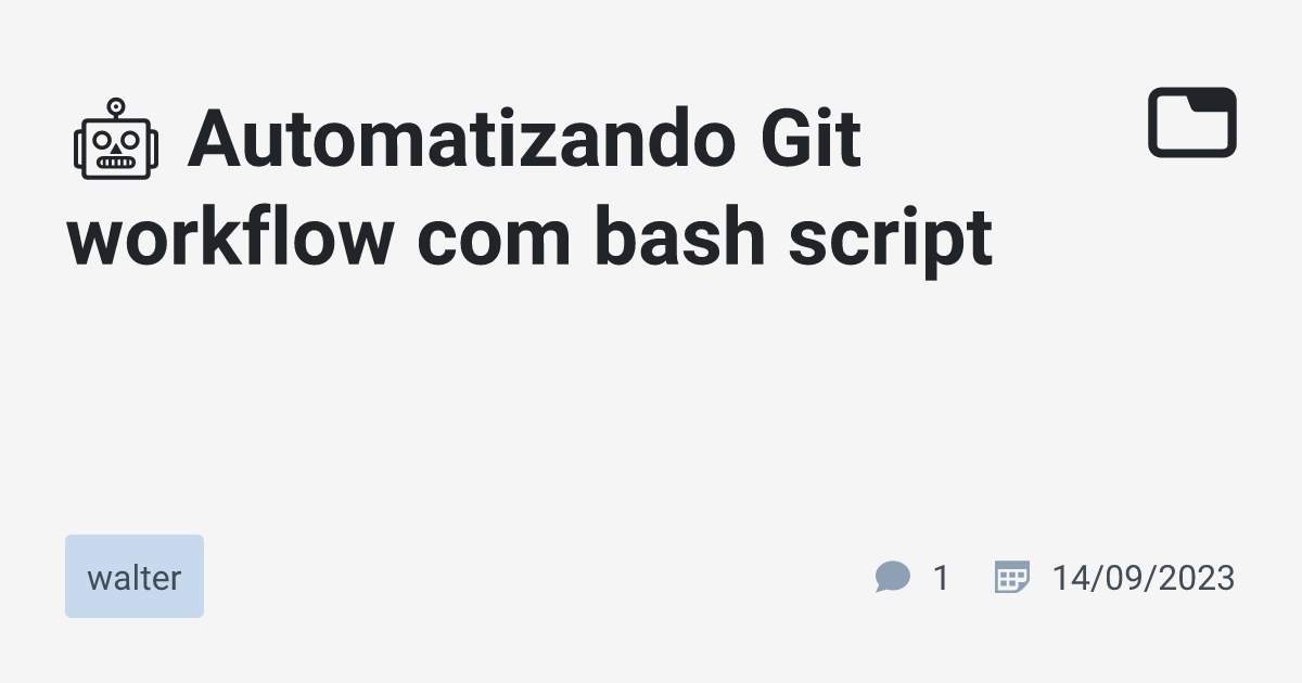 🤖 Automatizando Git Workflow Com Bash Script · Walter · Tabnews