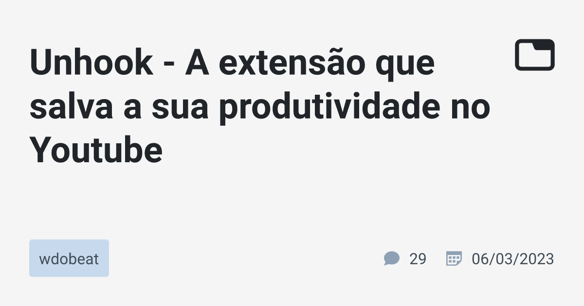 Unhook - A extensão que salva a sua produtividade no Youtube · wdobeat ...