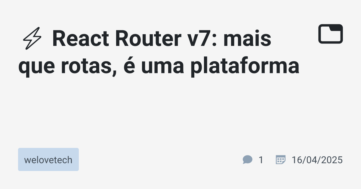 ⚡️ React Router v7: mais que rotas, é uma plataforma · welovetech · TabNews