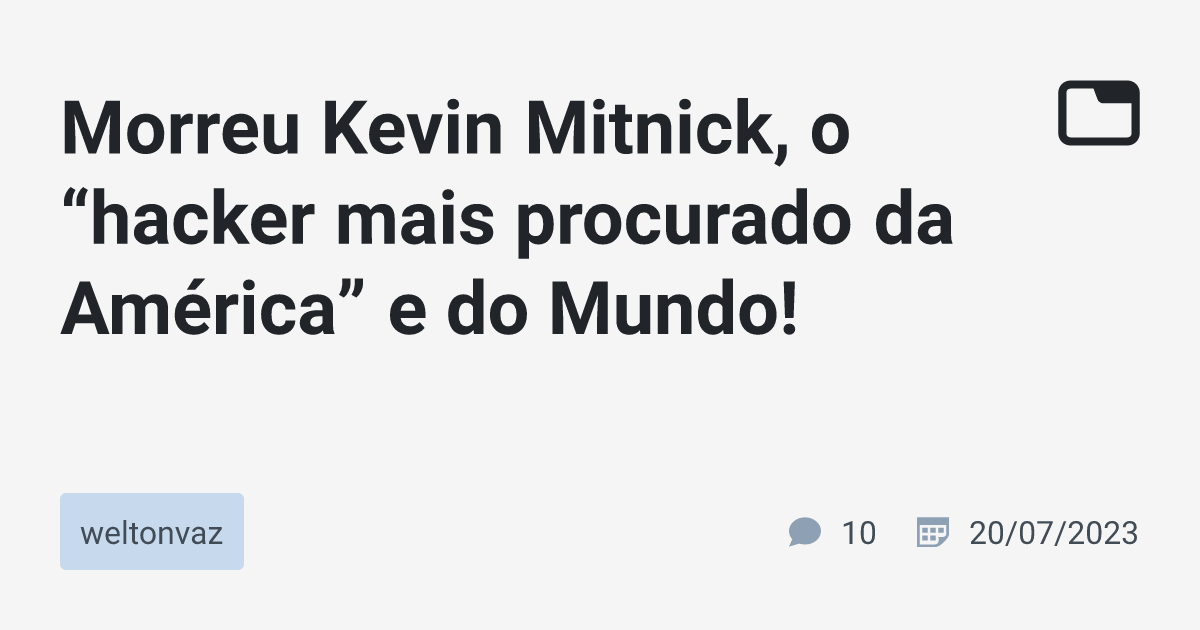 Morreu Kevin Mitnick, o “hacker mais procurado da América” e do Mundo! · weltonvaz · TabNews