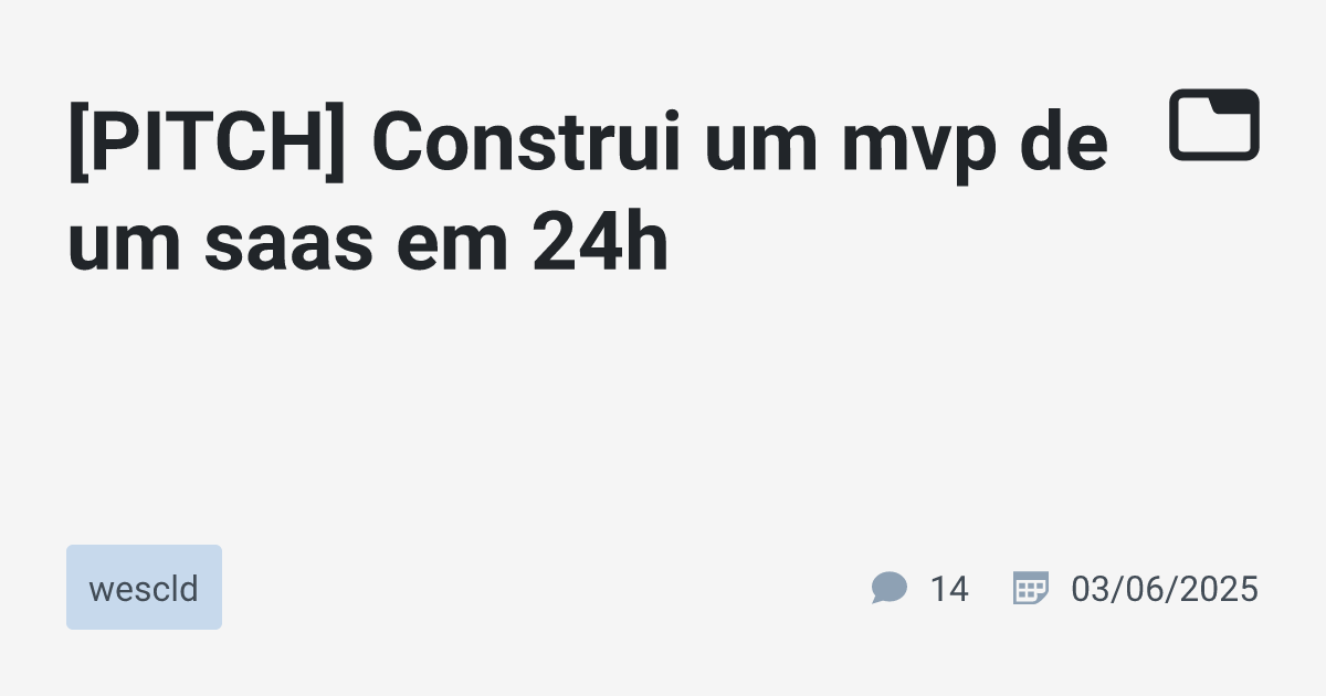 [PITCH] Construi um mvp de um saas em 24h · wescld · TabNews