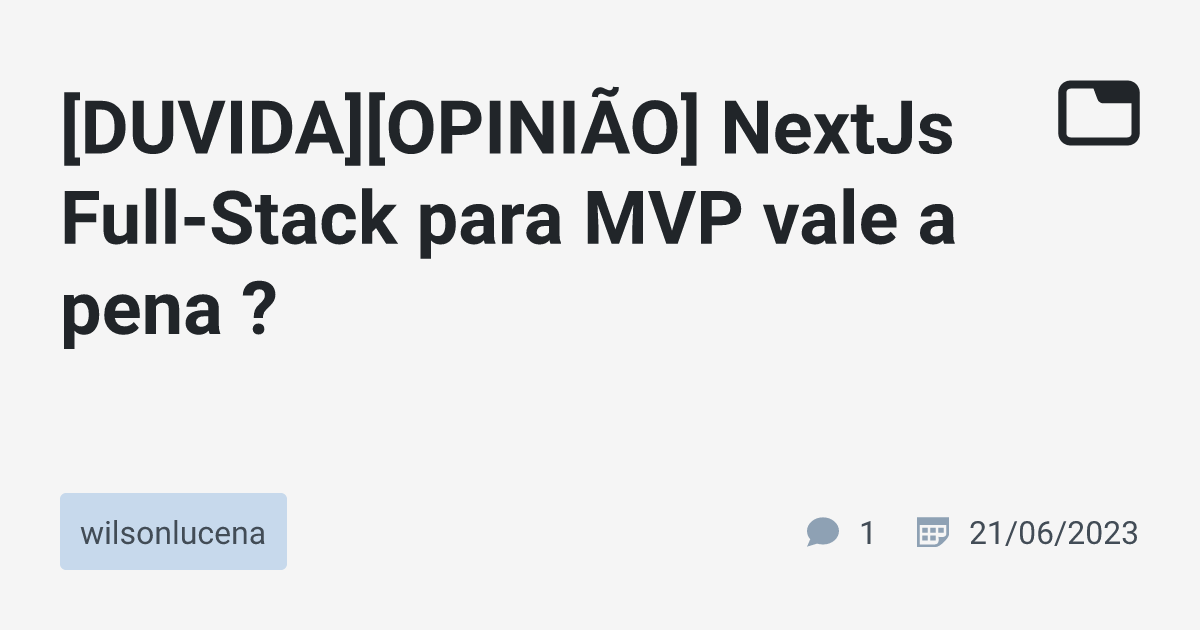 [DUVIDA][OPINIÃO] NextJs Full-Stack para MVP vale a pena ? · wilsonlucena · TabNews
