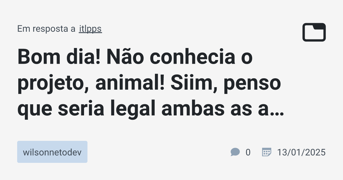 Bom dia! Não conhecia o projeto, animal! Siim, penso que seria legal ...